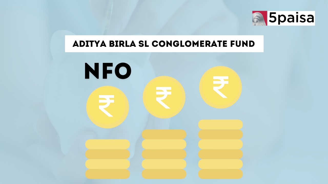 Aditya Birla Sun Life Conglomerate Fund - Direct (G): NFO Details | 5paisa
